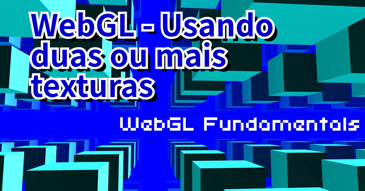 WebGL - Utilizando 2 ou mais texturas