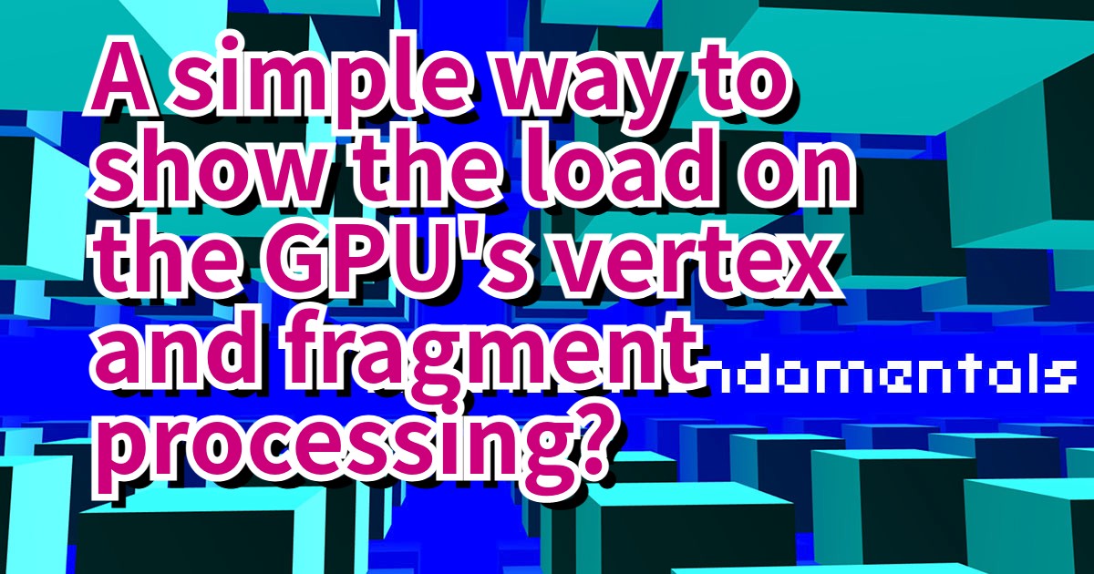 A simple way to show the load on the GPU's vertex and fragment processing?