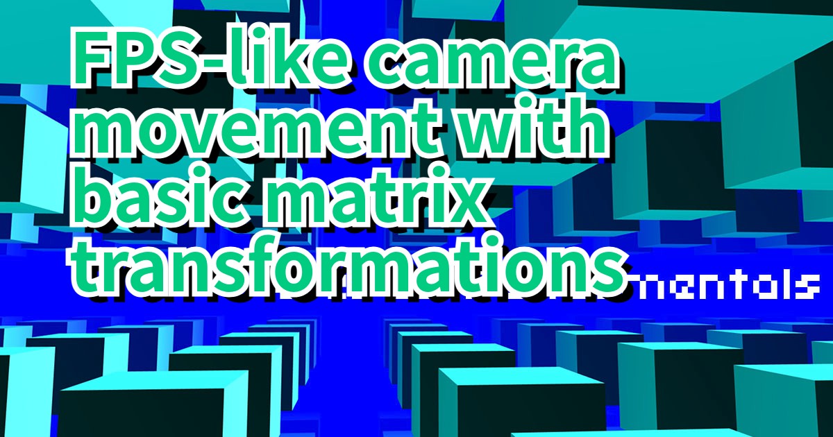 FPS-like camera movement with basic matrix transformations